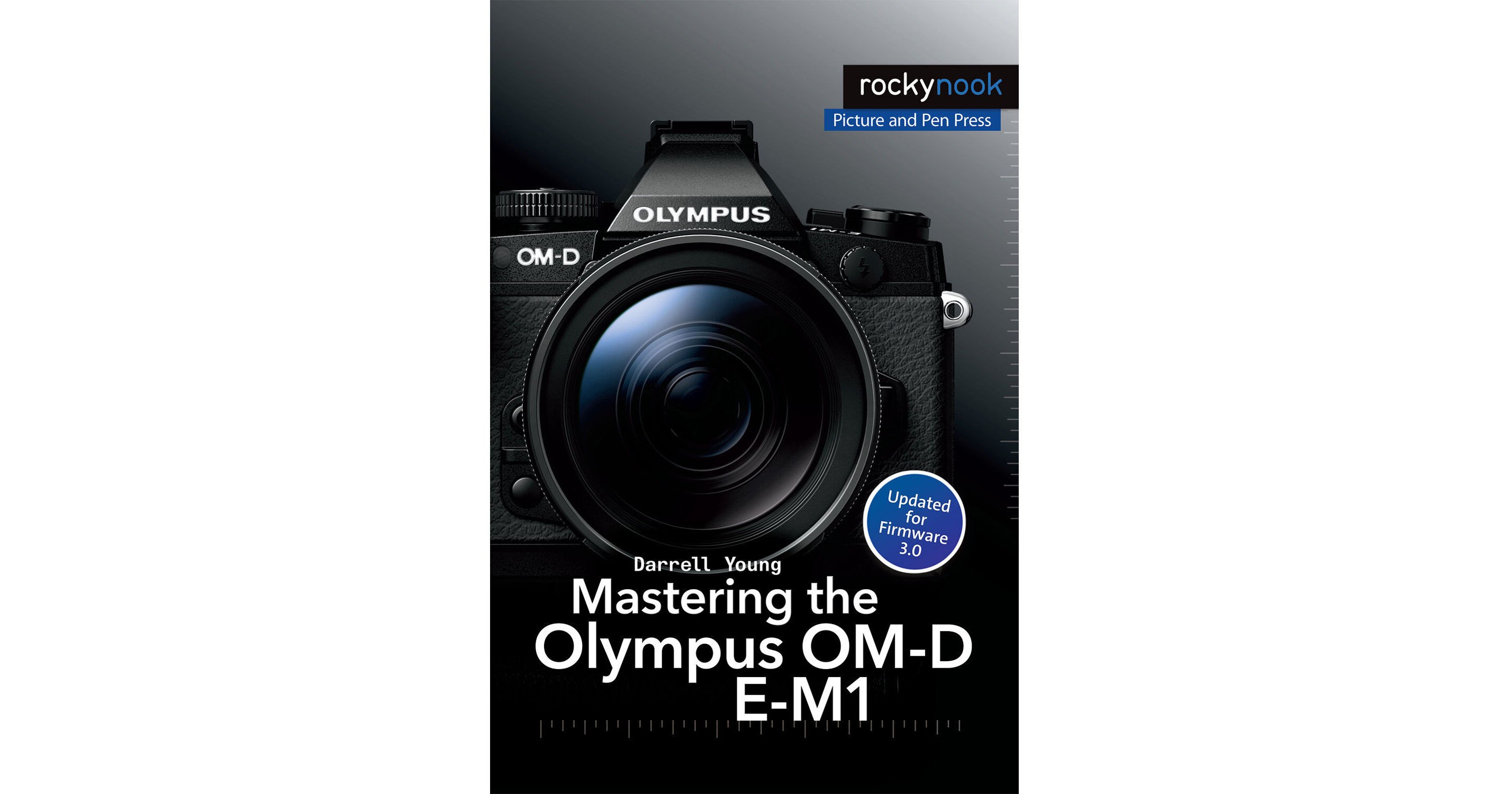 Darrell Young Mastering the Olympus OM-D E-M1 9781937538545 B&H