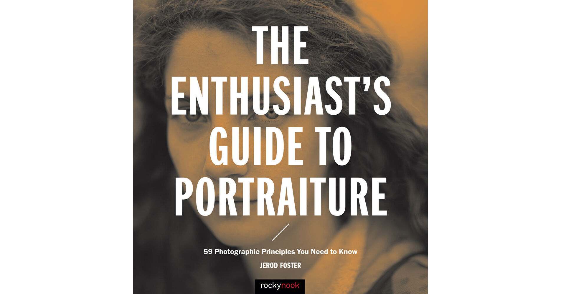 Jerod Foster The Enthusiast's Guide to Portraiture: