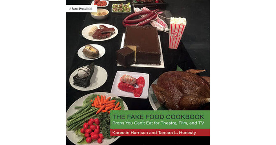 Focal Press The Fake Food Cookbook: Props You Can't